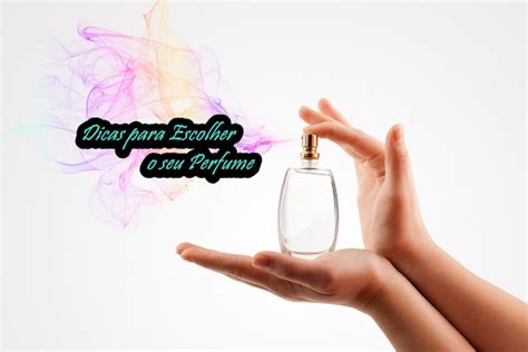 Dicas Para Escolher O Seu Perfume A Chata De Batom Moda Beleza E Skincare