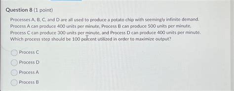 Solved Processes A B C And D Are All Used To Produce A Chegg