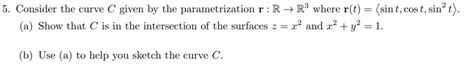 Solved Consider The Curve C Given By The Parametrization Chegg