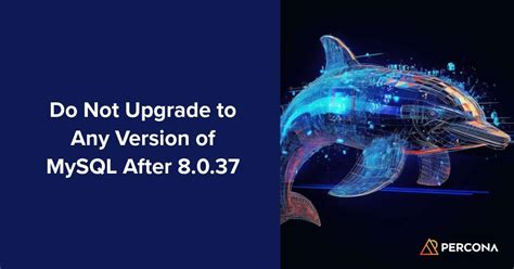 Do Not Upgrade To Any Version Of Mysql After 8037 Percona