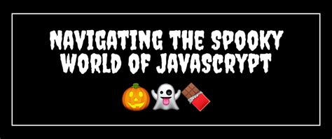 Navigating The Spooky World Of Javascript Dev Community