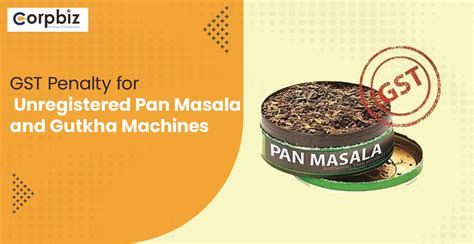 Unregistered Pan Masala And Gutkha Machines Gst Penalty Guide