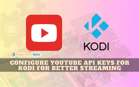 How To Set Up And Configure Youtube Api Keys On Kodi