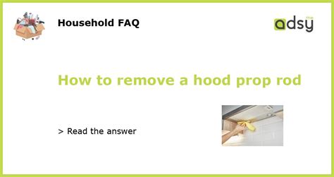 How To Remove A Hood Prop Rod