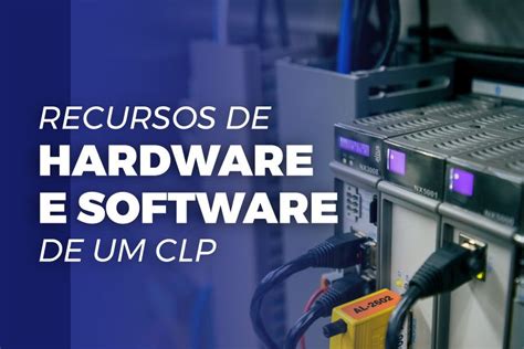 Recursos De Hardware E Software De Um CLP Tecnologia Inovando