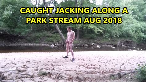Caught Jacking By A Park Stream Aug Free Gay Porn A Xhamster