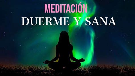 Meditación Guiada Para Dormir Y Sanar Auto SanaciÓn Youtube Yoga