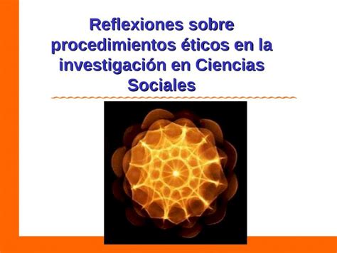 Ppt Reflexiones Sobre Procedimientos éticos En La Investigación En