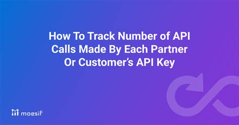 How To Track Number Of Api Calls Made By Each Partner Or Customers Api