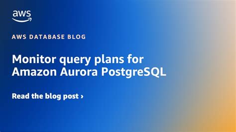 Monitor Query Plans For Amazon Aurora Postgresql Aws Database Blog