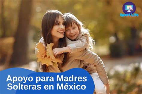 Apoyo Del Bienestar Para Madres Solteras En México Sport Life