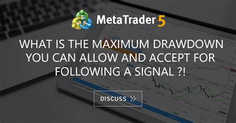 What Is The Maximum Drawdown You Can Allow And Accept For Following A