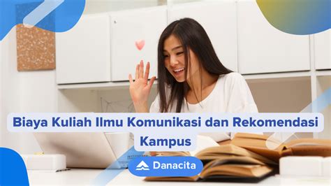 Biaya Kuliah Ilmu Komunikasi Dan Rekomendasi Kampus Danacita