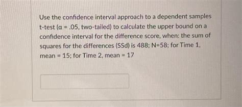 Solved Use The Confidence Interval Approach To A Dependent