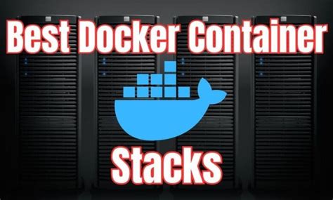 10 Best Docker Container Stacks I Am Using In 2024 Virtualization Howto
