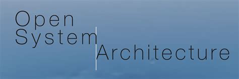 Benefits Of Open System Architecture