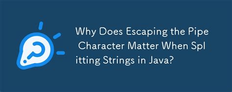 為什麼在 Java 中分割字串時轉義管道字元很重要？ Java教程 Php中文網