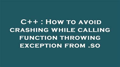 C How To Avoid Crashing While Calling Function Throwing Exception