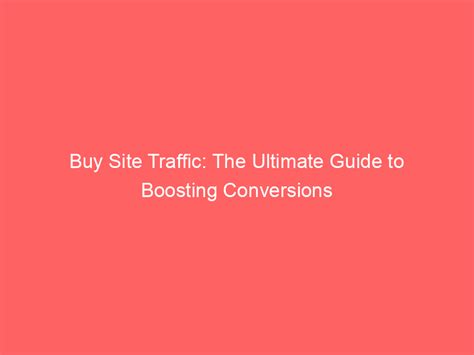buy site traffic the ultimate guide to boosting conversions froggy ads