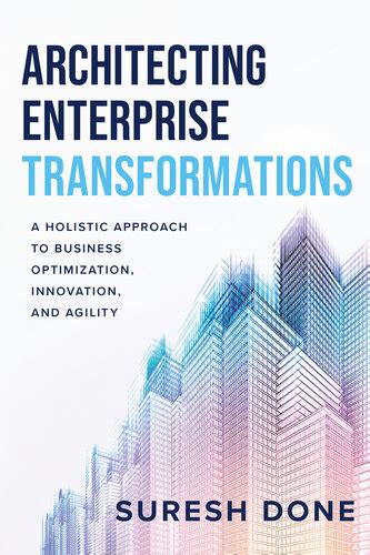 Architecting Enterprise Transformations A Holistic Approach To