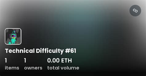 Technical Difficulty 61 Collection Opensea