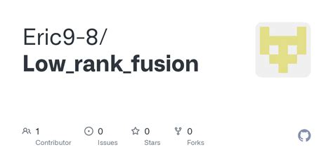 Github Eric9 8lowrankfusion