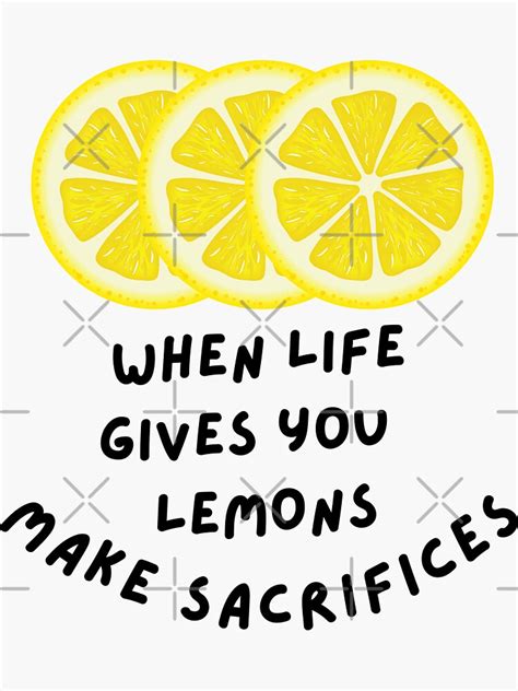 When Life Gives You Lemons Make Sacrifices Lemonade Sticker For