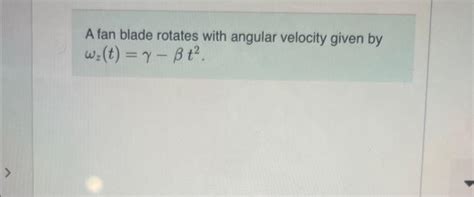 Solved A Fan Blade Rotates With Angular Velocity Given By Chegg