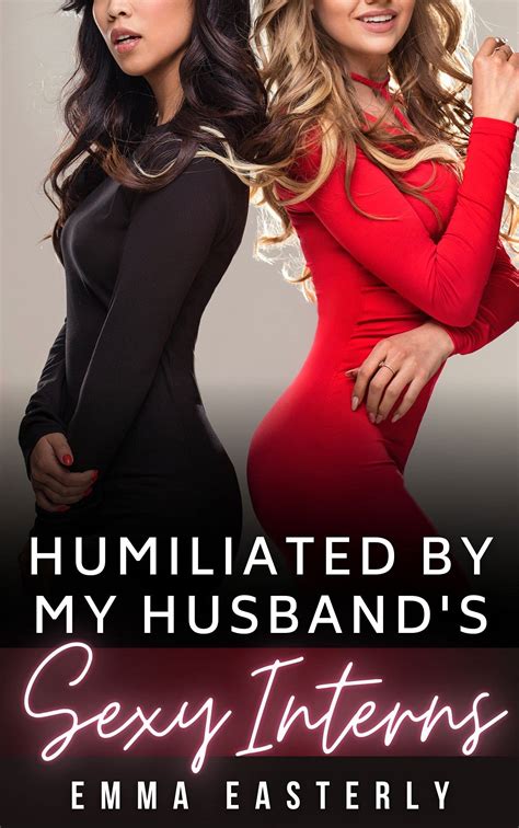 Humiliated By My Husbands Sexy Interns A Cuckquean Wifes First Time By Emma Easterly Goodreads