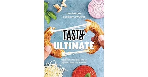 Tasty Ultimate Cookbook How To Cook Basically Anything From Easy