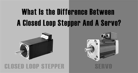 what is the difference between a closed loop stepper motor and a servo