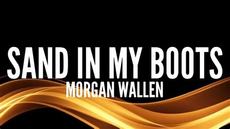 Morgan Wallen Sand In My Boots Lyrics Youtube