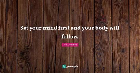 Set Your Mind First And Your Body Will Follow Quote By Toni