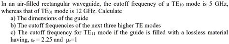 Solved In An Air Filled Rectangular Waveguide The Cutoff Frequency Of
