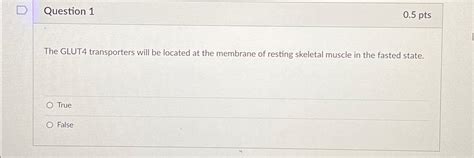 Solved Question 105 ﻿ptsthe Glut4 ﻿transporters Will Be