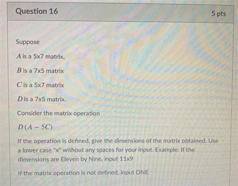 Solved Question 16 5 Pts Suppose A Is A 5x7 Matrix B Is A