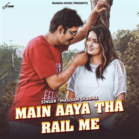 Main Aaya Tha Rail Me Single Songs Download Free Online Songs