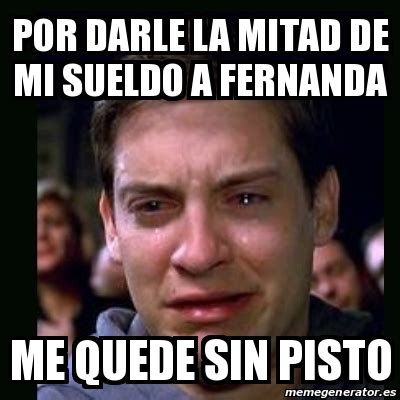 Meme Crying Peter Parker Por Darle La Mitad De Mi Sueldo A Fernanda