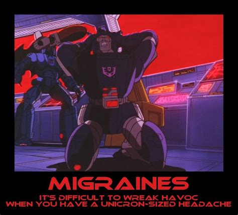 Migraines It S Difficult To Wreak Havoc When You Have A Unicron Sized Headache Galvatron
