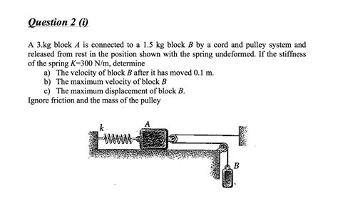 Solved Question 2 I A 3 Kg Block A Is Connected To A 1 5 Chegg