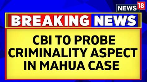 Cbi To Probe Criminality Aspect In Mahua Moitra Case Sources Mahua