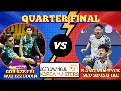 QF GOH SZE FEI NUR IZZUDDIN KANG MIN HYUK SEO SEUNG JAE KO