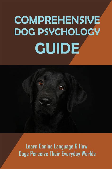Comprehensive Dog Psychology Guide Learn Canine Language And How Dogs
