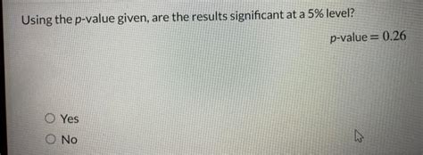Solved Using The P Value Given Are The Results Significa Chegg Com