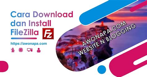 Cara Download Dan Install Filezilla Server Awonapa Website Dan Blogging