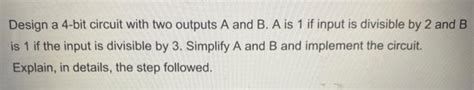 Solved Design A Bit Circuit With Two Outputs A And B A Is Chegg