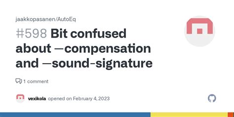 bit confused about compensation and sound signature · issue 598