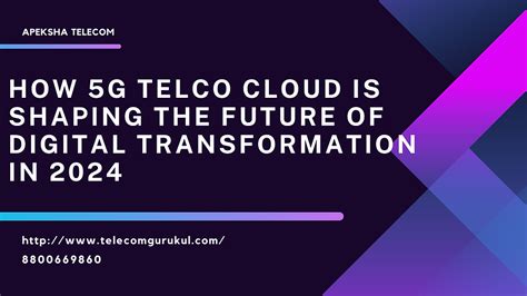 How 5G Telco Cloud is Shaping the Future of Digital Transformation in 2024