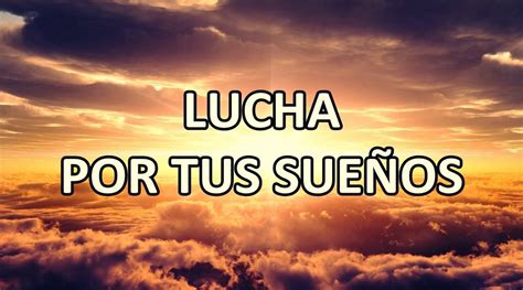 Persigue tus sueños y no dejes que nadie te los quite tu y tus sueños
