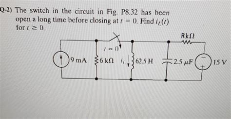 Solved Q 2 The Switch In The Circuit In Fig P8 32 Has Been